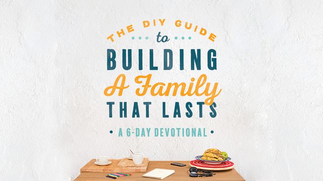 The DIY Guide To Building A Family That Lasts - A 6-Day Devotional ...