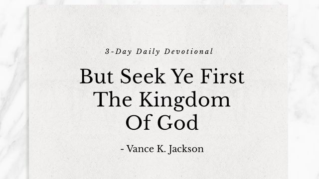 But Seek Ye First The Kingdom Of God. | Devotional Reading Plan ...