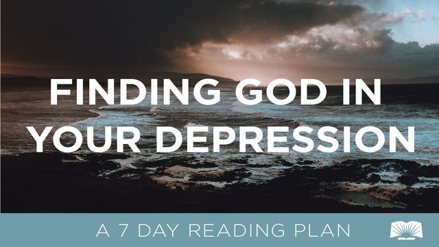 Finding God In Your Depression | Devotional Reading Plan | YouVersion Bible