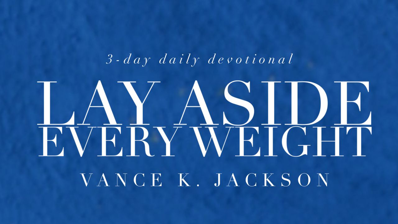 Lay Aside Every Weight
