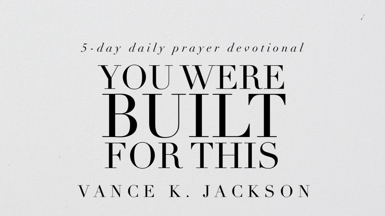 You Were Built For This - Day 1 of 5