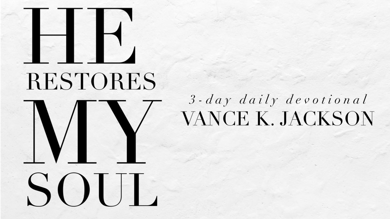 He Restores My Soul - Day 1 of 3