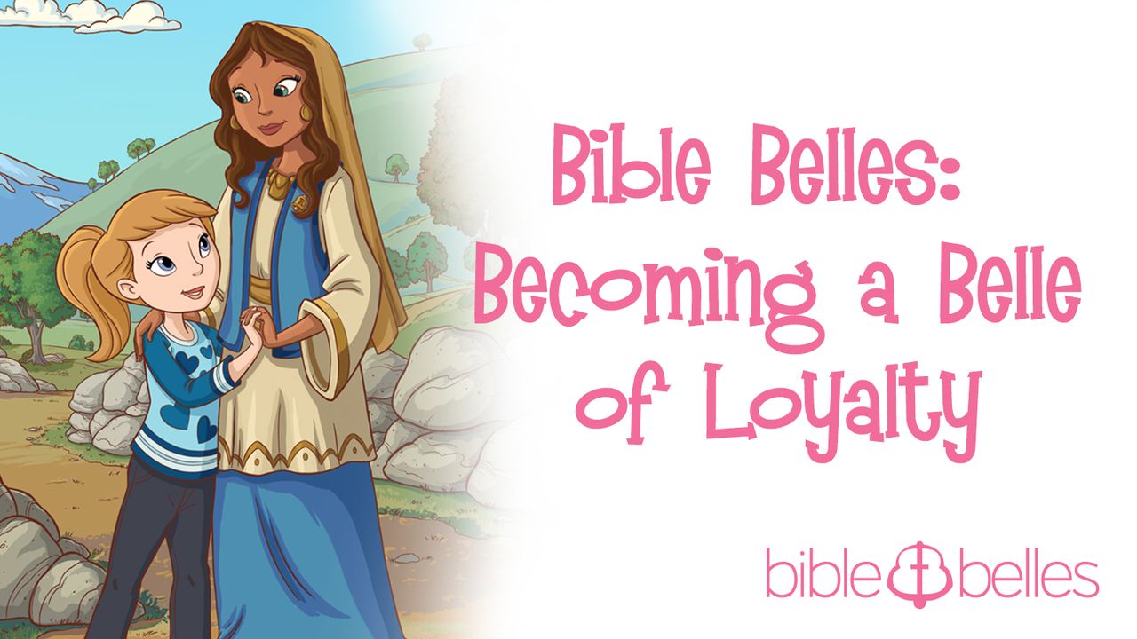 Bible Belles: Becoming A Belle Of Loyalty - Day 2 of 7