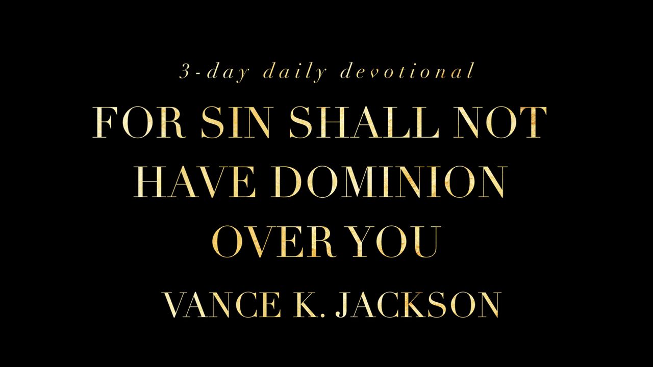 For Sin Shall Not Have Dominion Over You | אפליקציית הכתובים | Bible.com