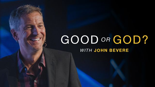 Good Or God? With John Bevere | Devotional Reading Plan | YouVersion Bible
