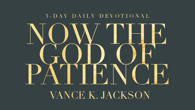 Now The God Of Patience | Devotional Reading Plan | YouVersion Bible