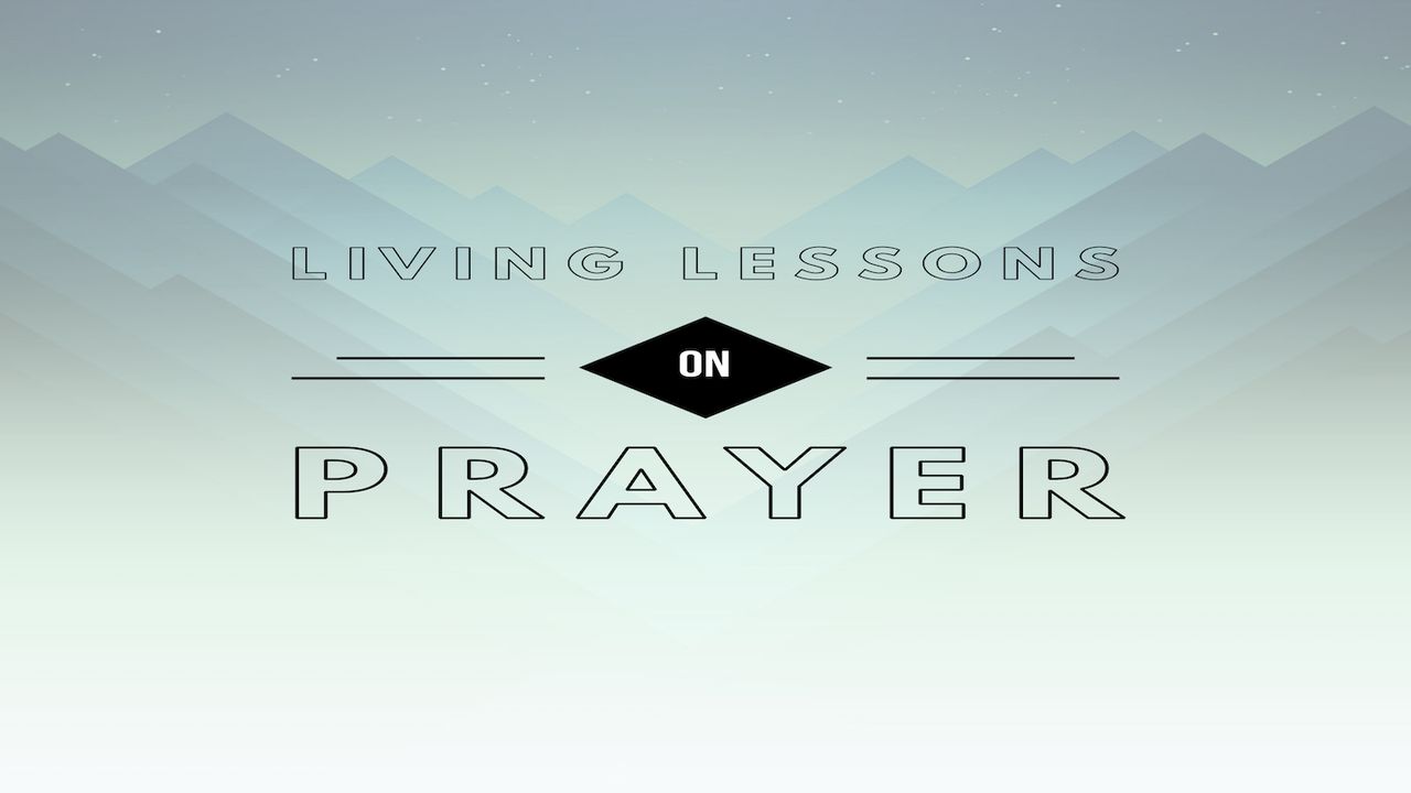 Living Lessons on Prayer