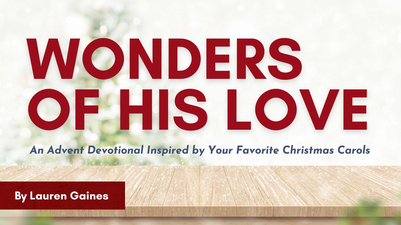 Wonders of His Love: An Advent Devotional Inspired by Christmas Carols ...