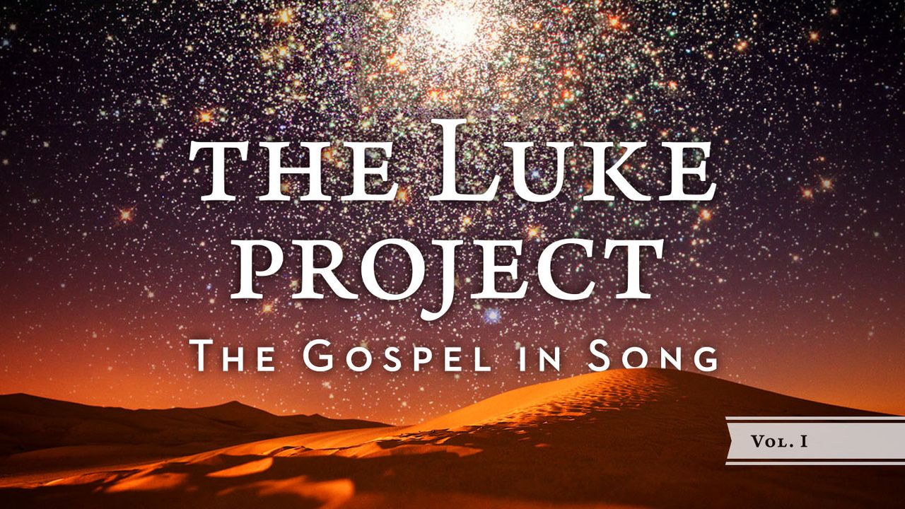The Luke Project Vol 1- The Gospel in Song - Day 3 of 13