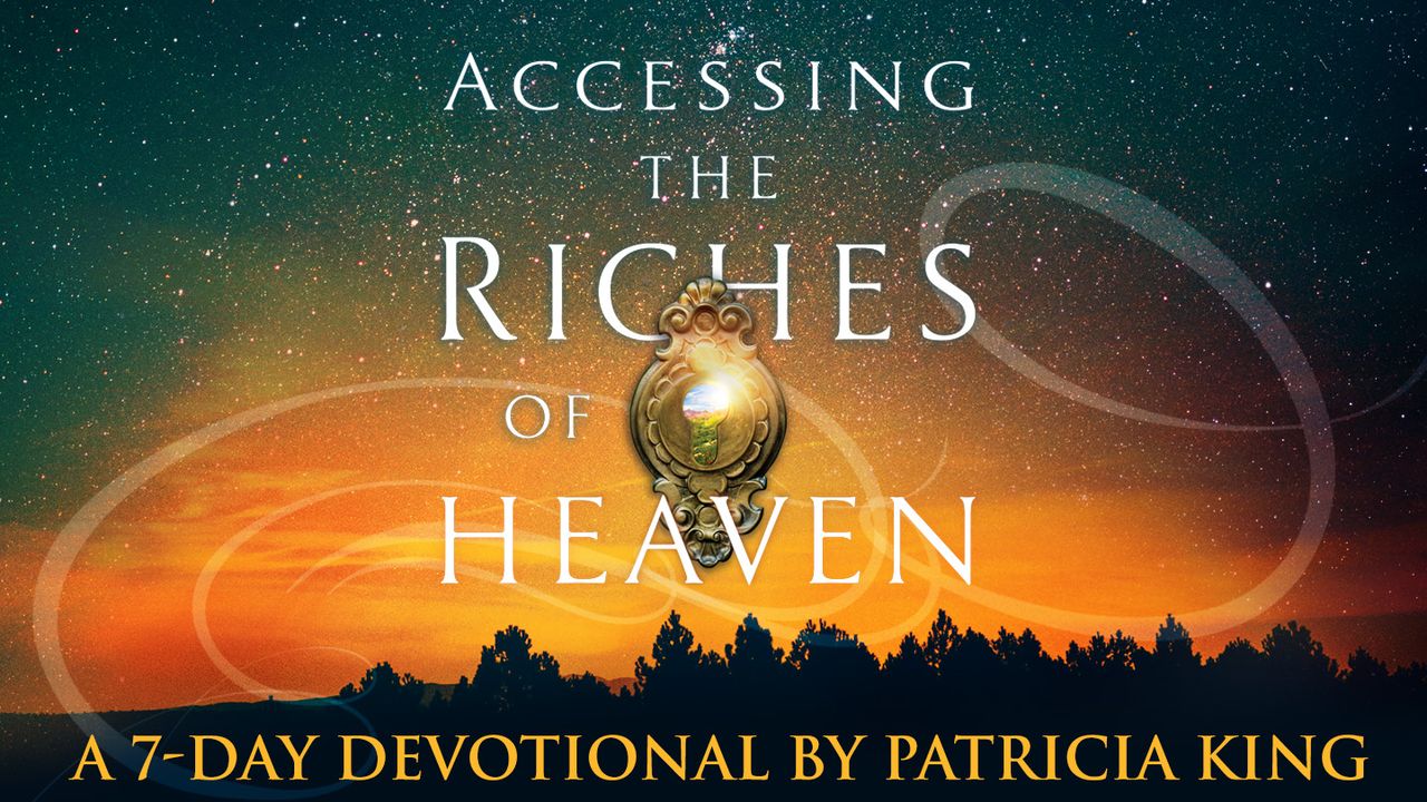 Accessing The Riches Of Heaven - Day 1 of 7