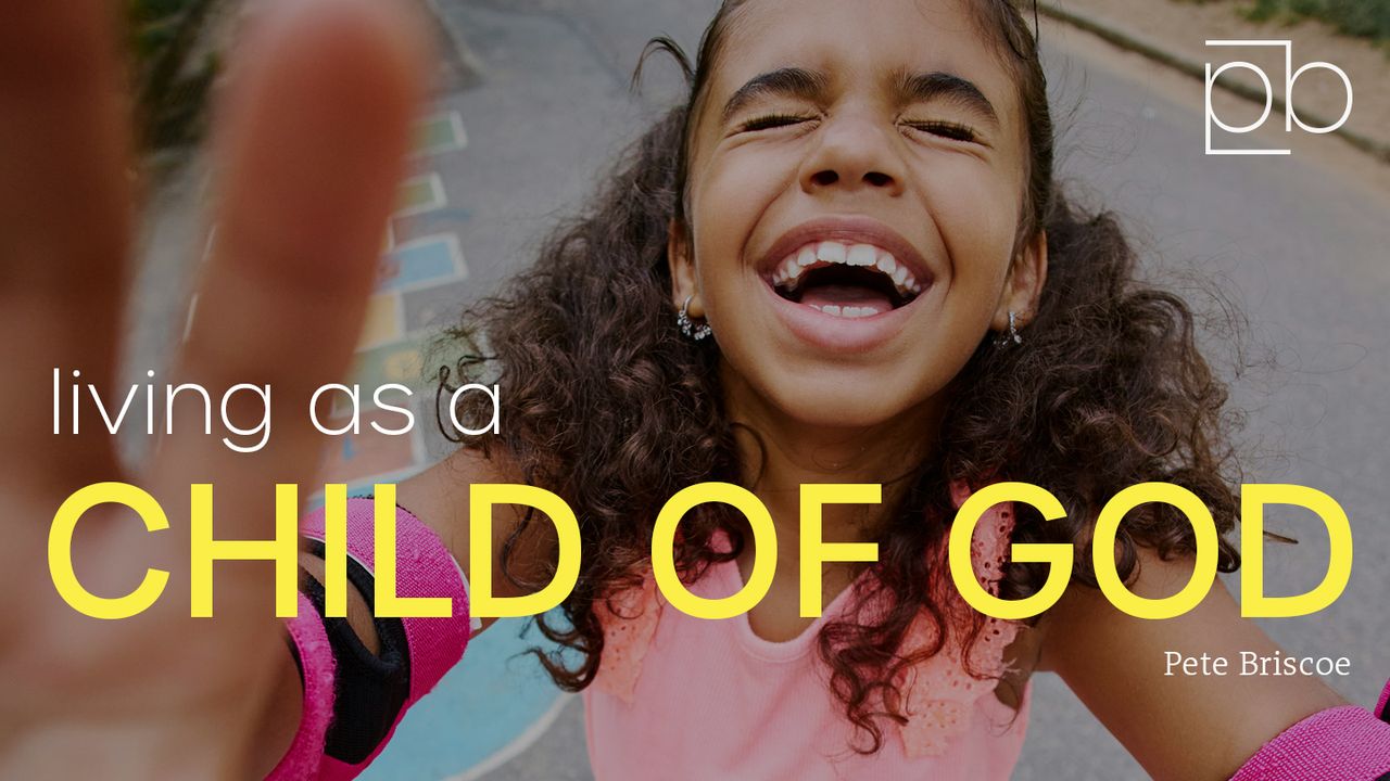 Living as a Child of God by Pete Briscoe