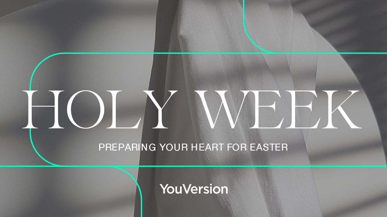 Holy Week: Preparing Your Heart for Easter