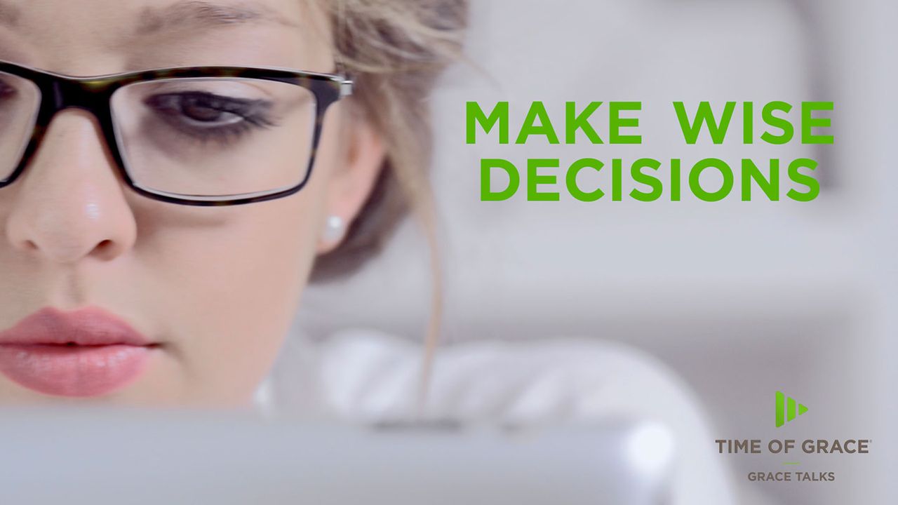 Make Wise Decisions: Video Devotions From Time Of Grace