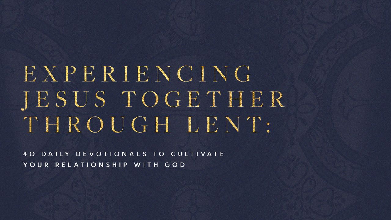 Experiencing Jesus Together Through Lent