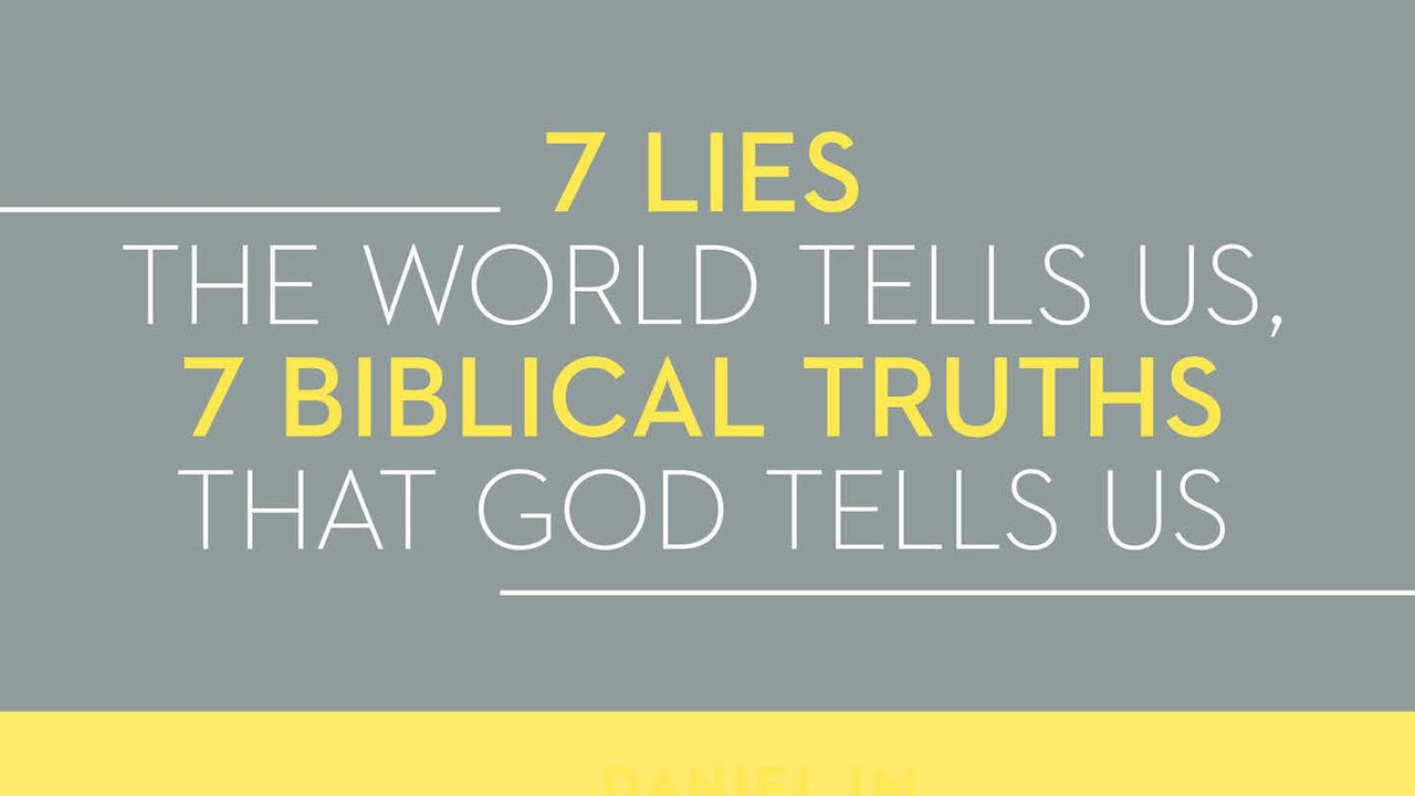 7 Lies The World Tells Us, 7 Biblical Truths That God Tells Us - Day 7 of 7