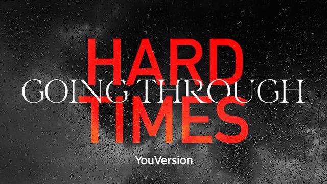 Going Through Hard Times | Devotional Reading Plan | YouVersion Bible