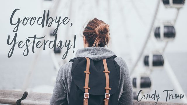 Goodbye, Yesterday! | Devotional Reading Plan | YouVersion Bible
