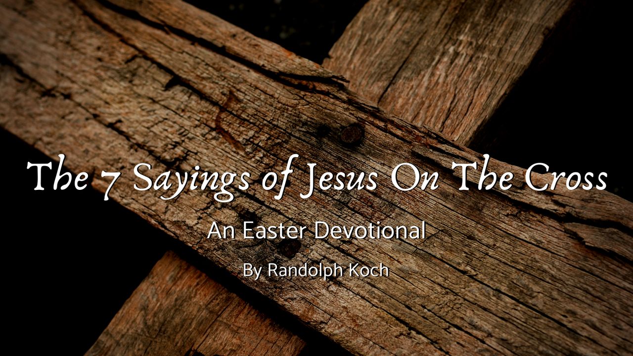 The 7 Sayings of Jesus on the Cross - Day 1 of 7