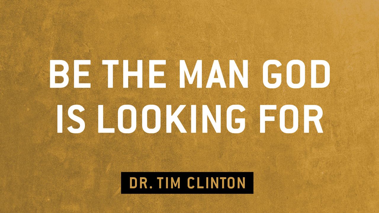 Be The Man God Is Looking For