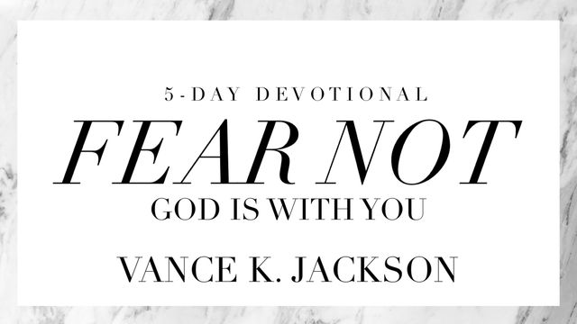 Fear Not — God Is With You | Devotional Reading Plan | YouVersion Bible
