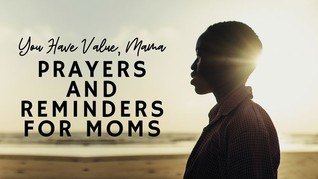 You Have Value, Momma–Prayers and Reminders for Moms | Devotional ...