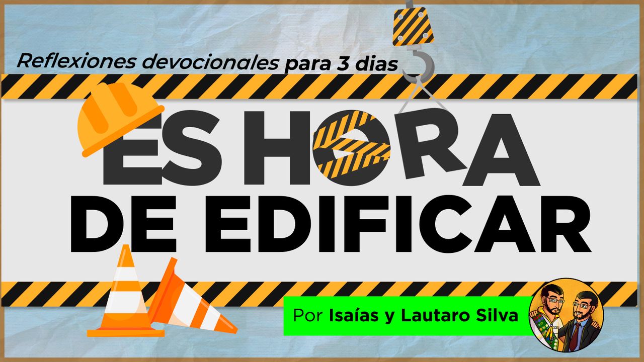 ¡Es hora de edificar! - Día 1 de 3