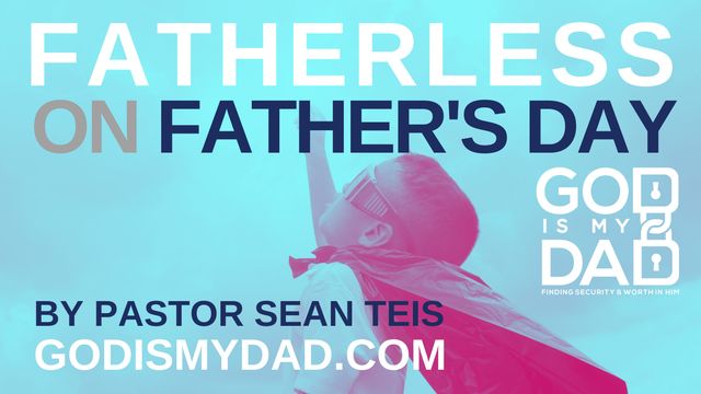 Fatherless On Father's Day | Devotional Reading Plan | YouVersion Bible