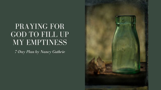 Praying for God to Fill up My Emptiness | Devotional Reading Plan ...
