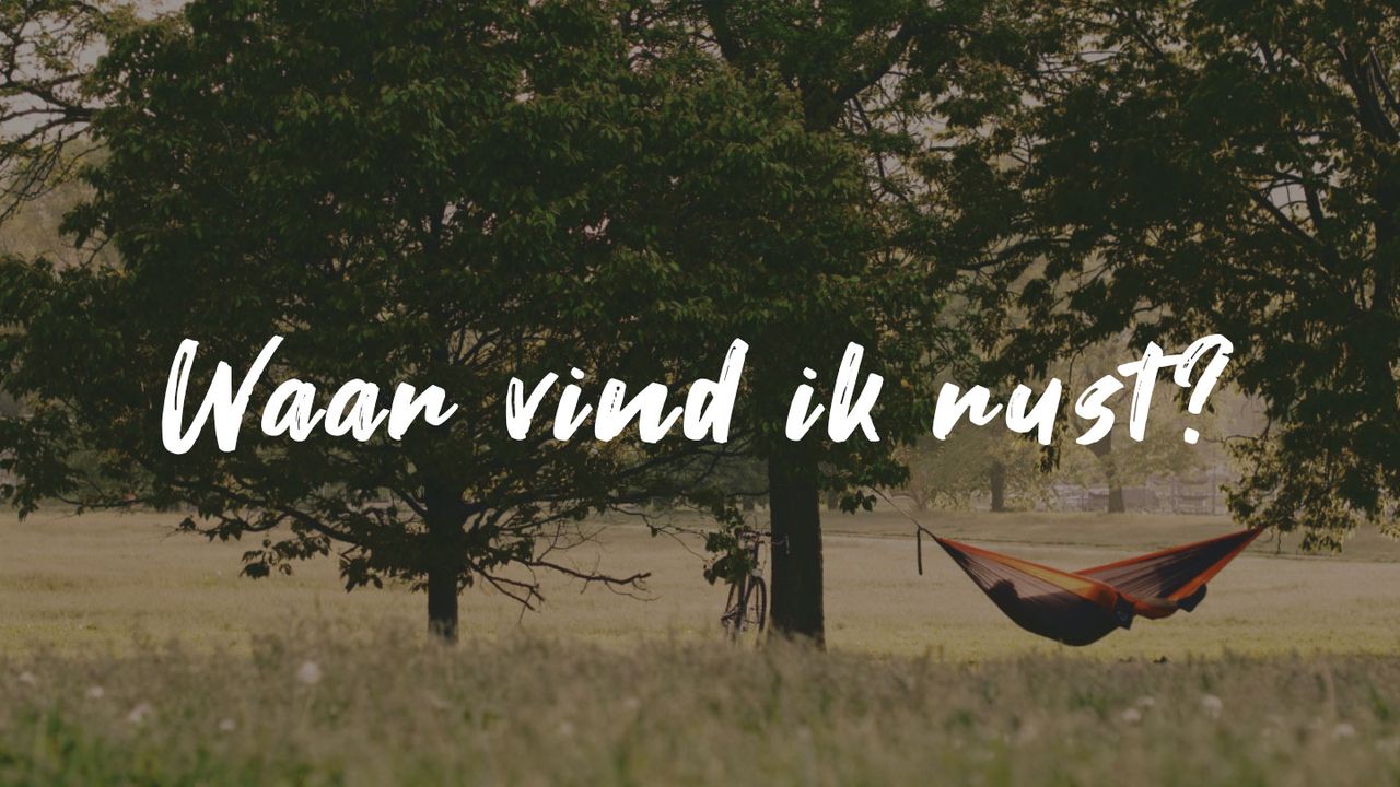 Waar vind ik rust?