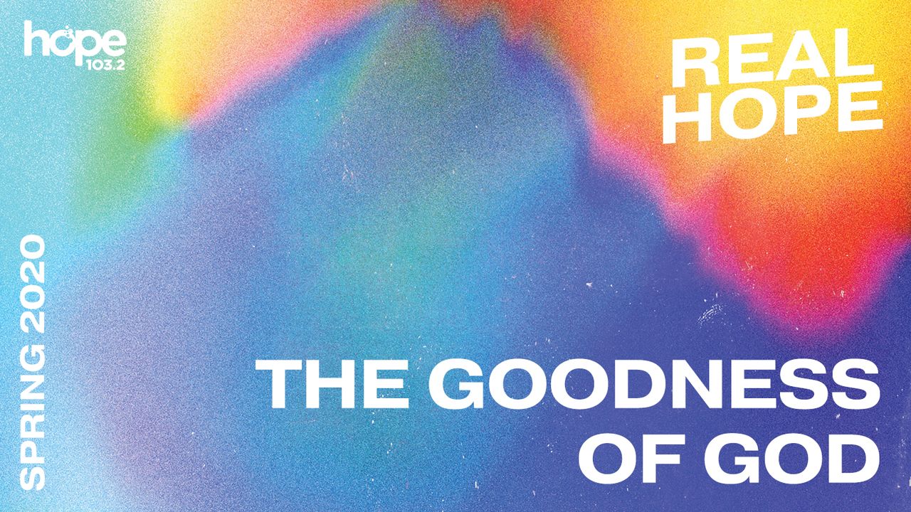 Real Hope: The Goodness of God