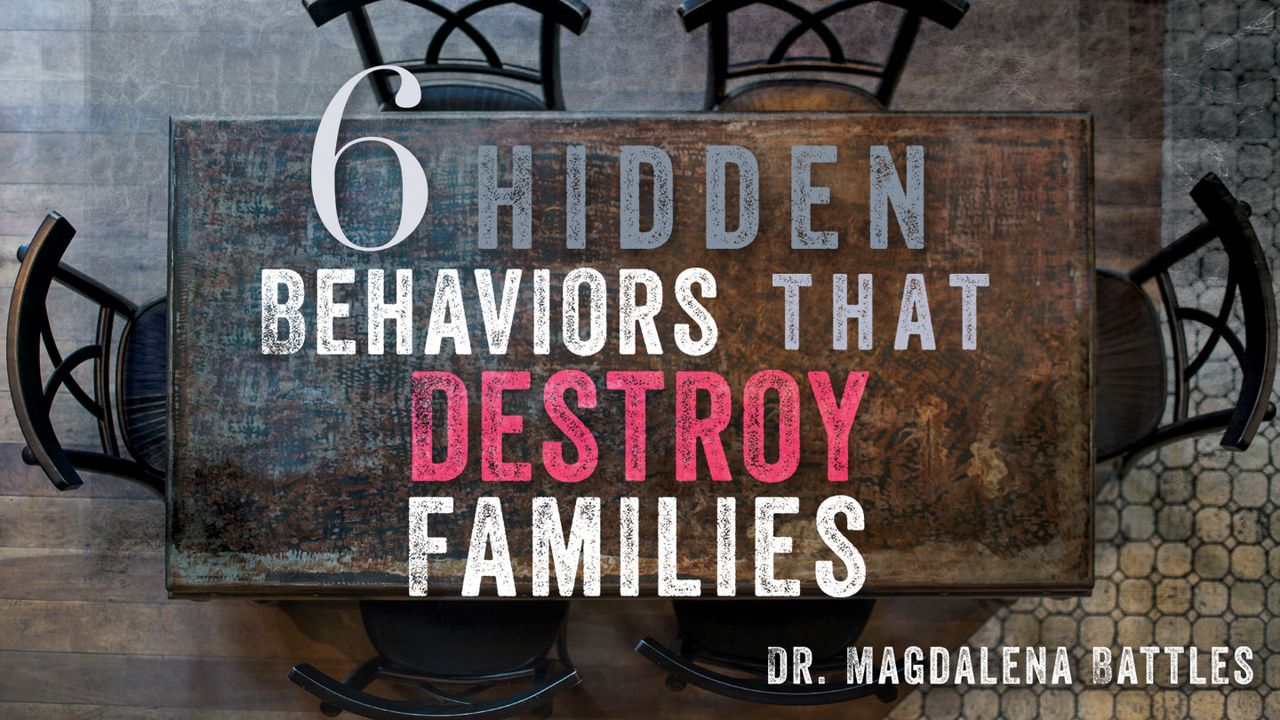 6 Hidden Behaviors That Destroy Families - Day 1 of 7