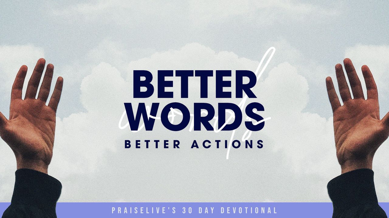 Better Words, Better Actions: PraiseLive's 30 Day Devotional