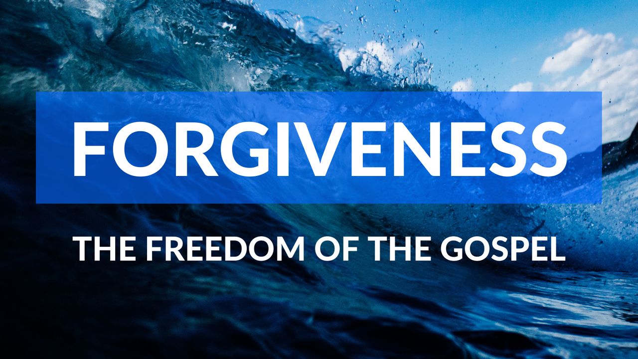 Forgiveness: The Freedom of the Gospel - Day 2 of 7