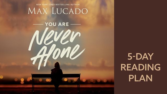 You Are Never Alone | Devotional Reading Plan | YouVersion Bible