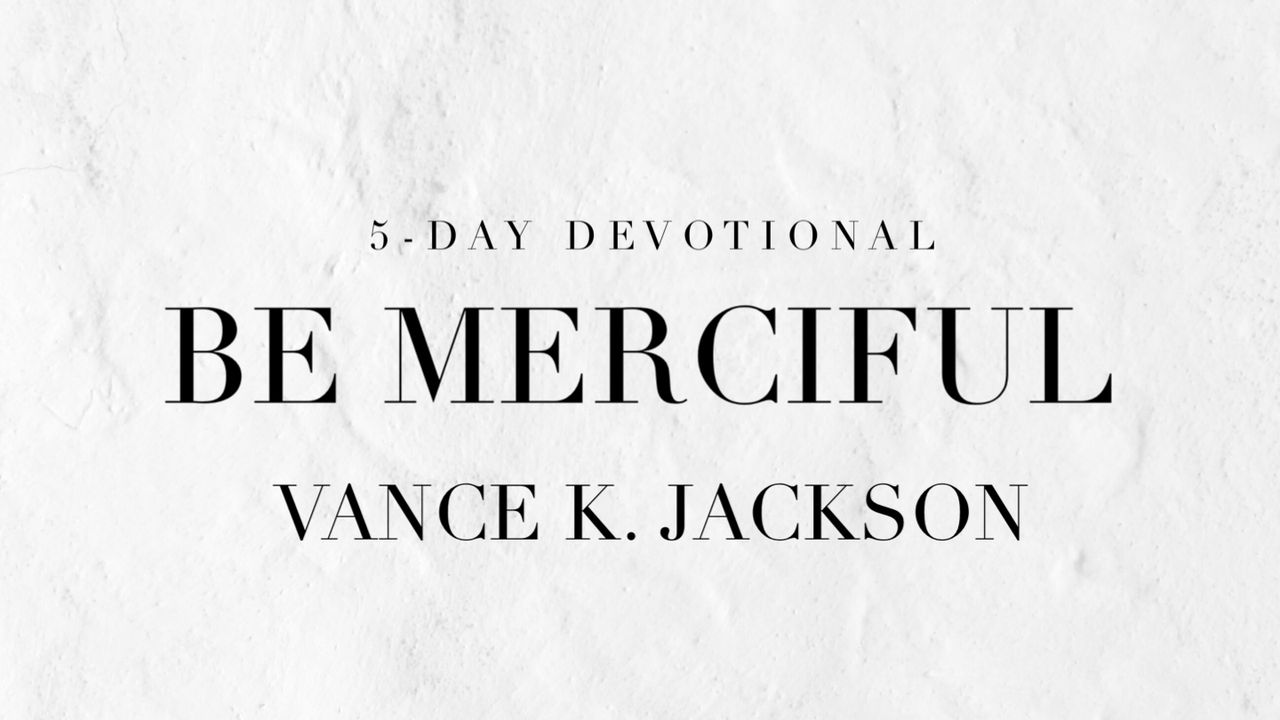 Be Merciful