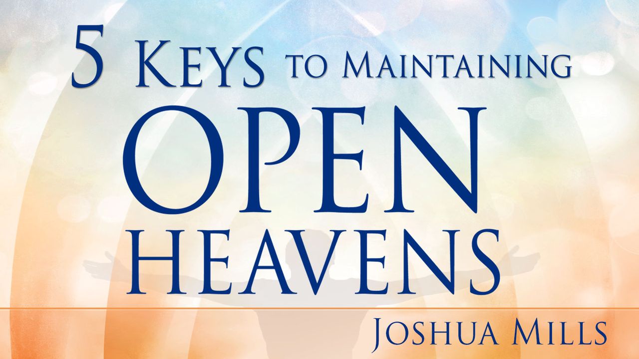 5 Keys to Maintaining Open Heavens - Day 1 of 5