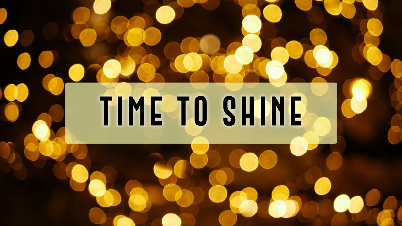 Time to Shine