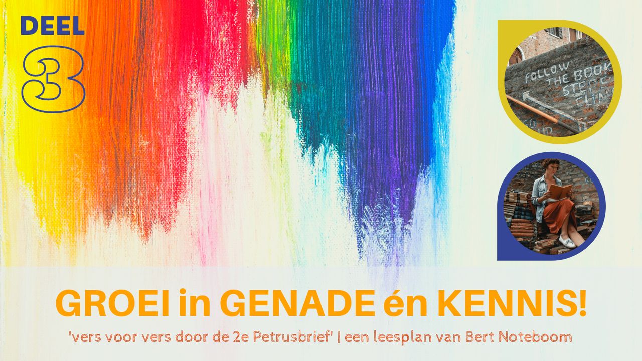 Groei in genade en kennis (deel 3)