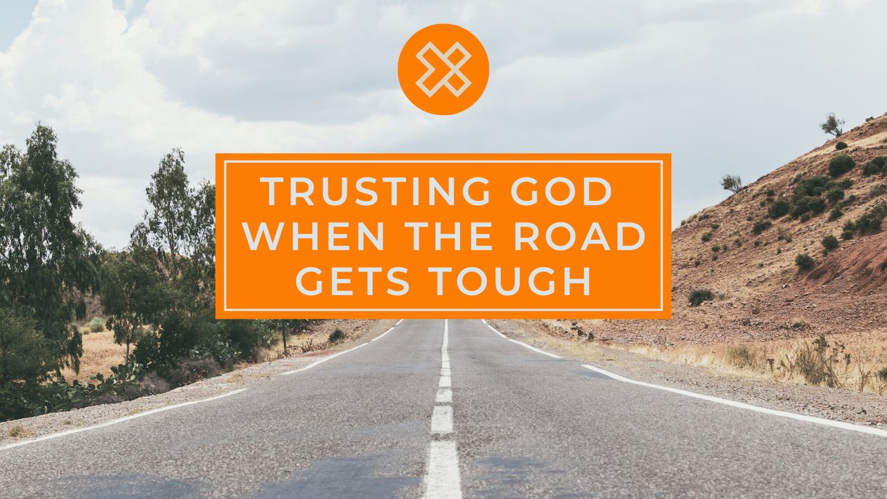 Trusting God When the Road Gets Tough