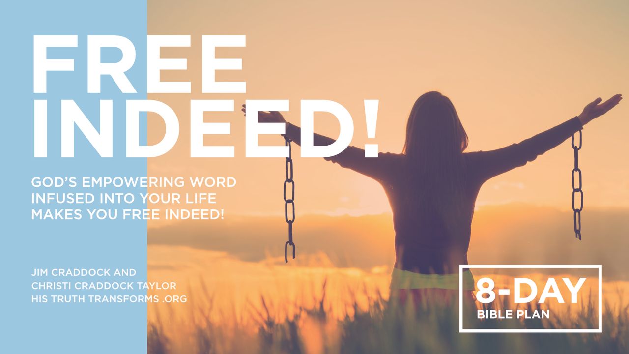 Free Indeed! God’s Empowering Word Infused Into Your Life Makes You ...