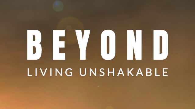 Beyond: Living Unshakable | Devotional Reading Plan | YouVersion Bible