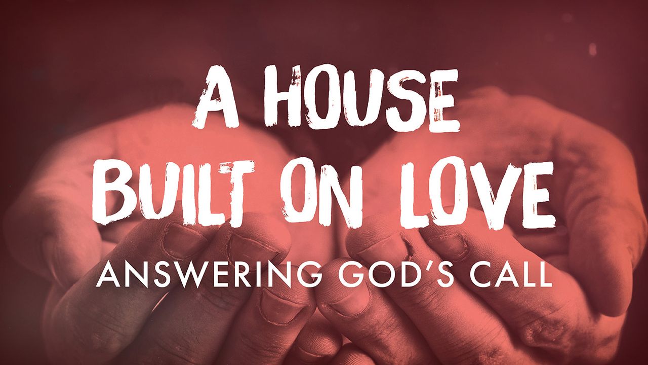 A House Built on Love: Answering God's Call