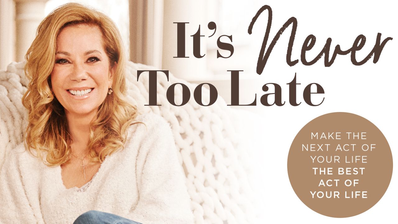 It’s Never Too Late: Make The Next Act Of Your Life The Best Act Of ...