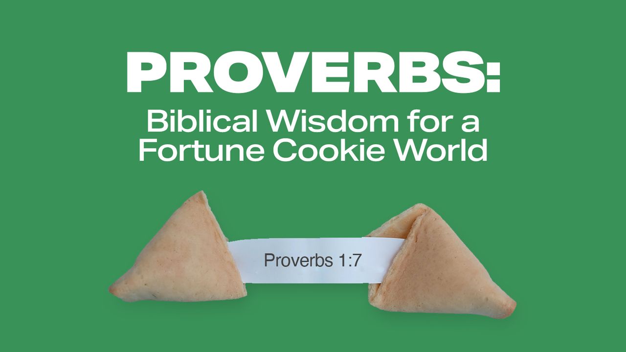 Proverbs: Biblical Wisdom for a Fortune Cookie World