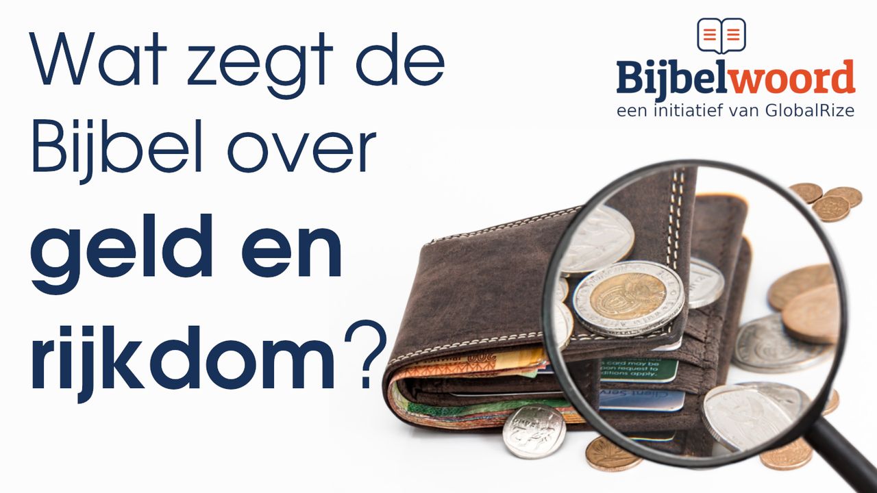 Wat zegt de Bijbel over geld en rijkdom?