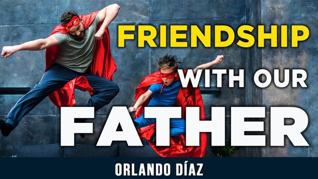 Friendship With Our Father | Devotional Reading Plan | YouVersion Bible