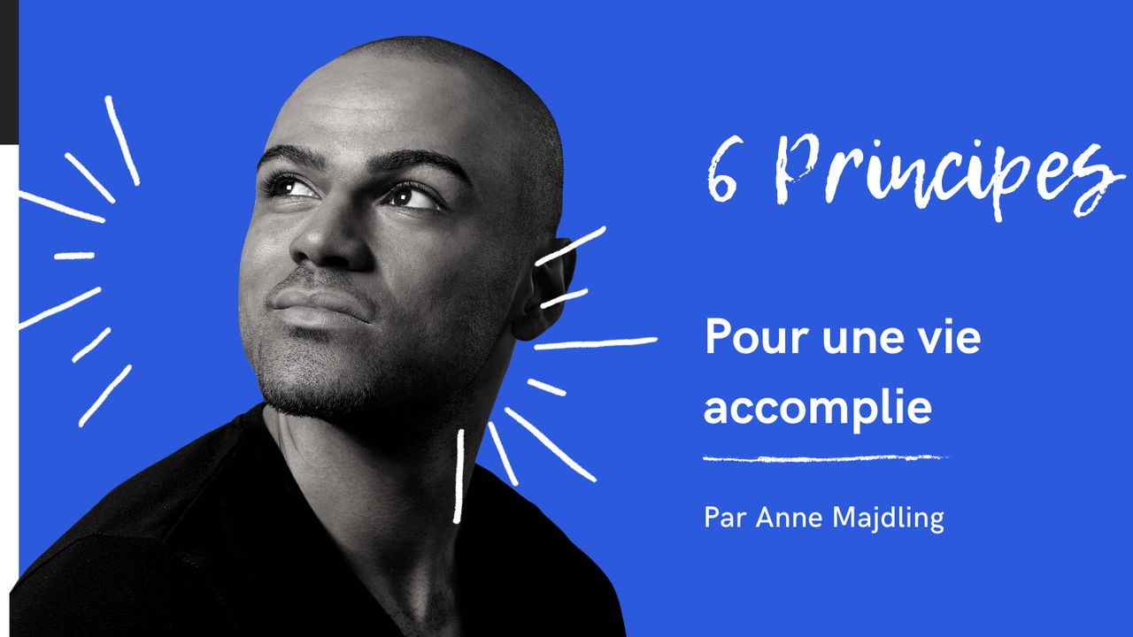 6 Principes Pour Une Vie Accomplie - Jour 1 sur 6