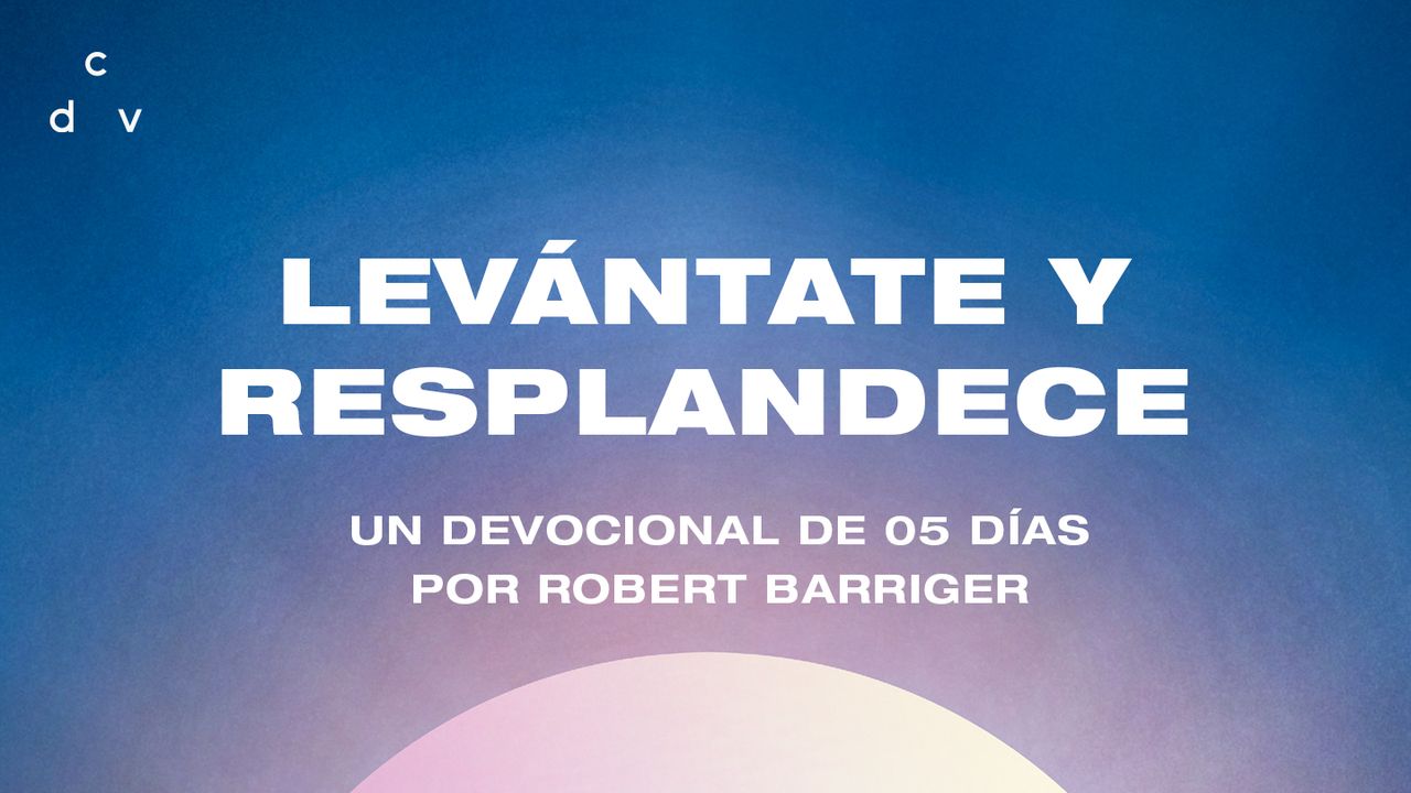 Levántate y Resplandece
