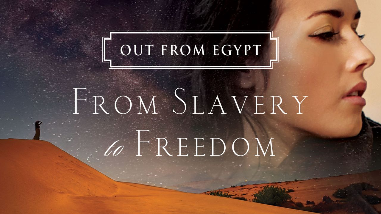 Out From Egypt: From Slavery to Freedom - Day 1 of 6