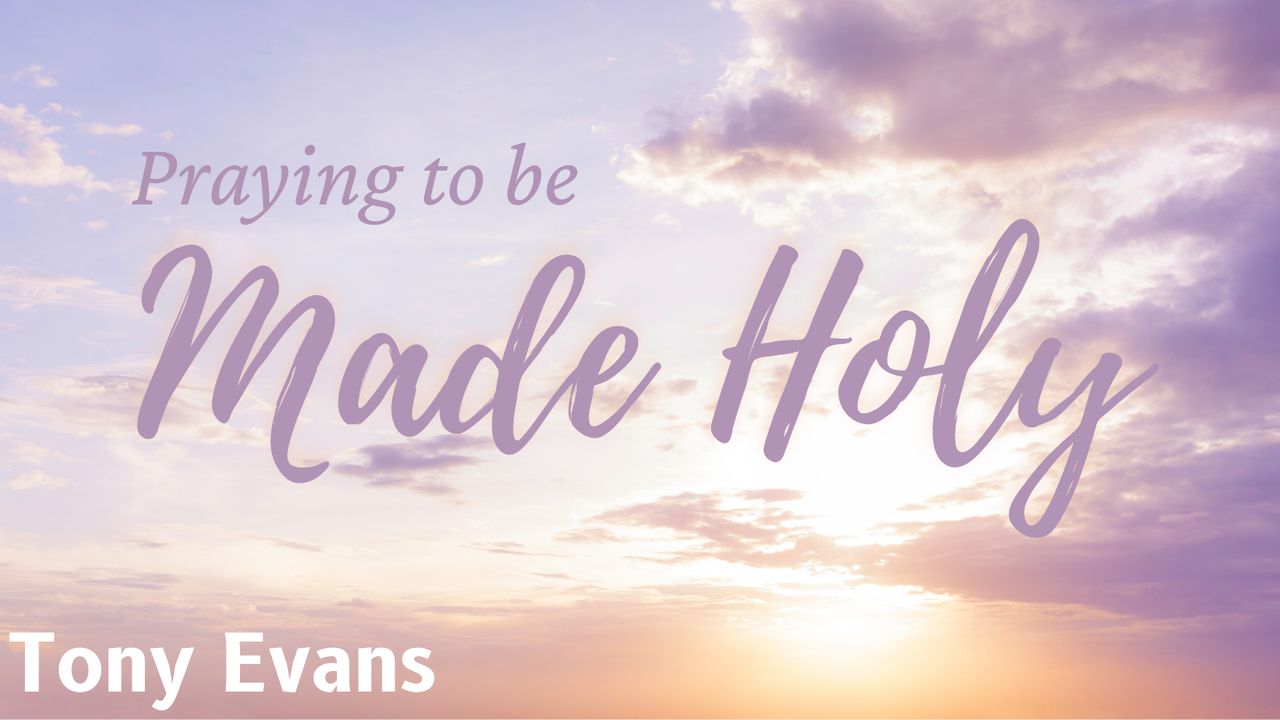 Praying to Be Made Holy